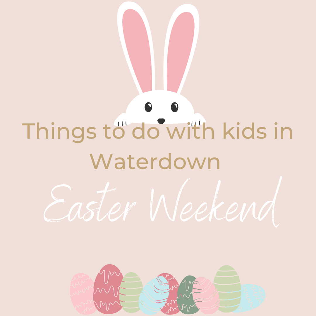 Things to do with kids in Waterdown this Easter Weekend